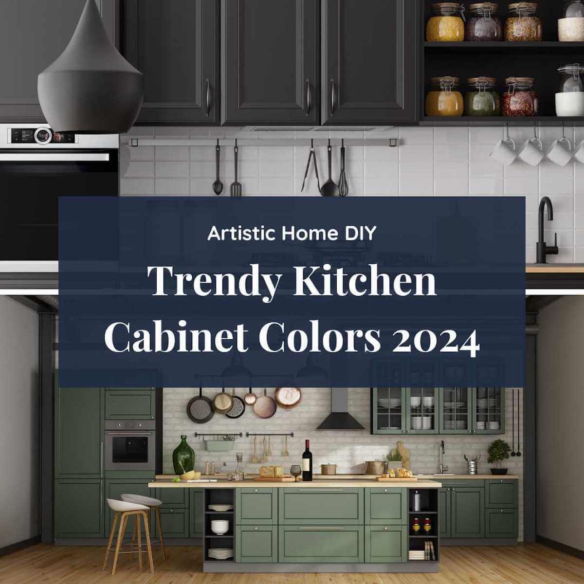 Try These Kitchen Cabinet Color Trends in 2024 - Artistic Home DIY